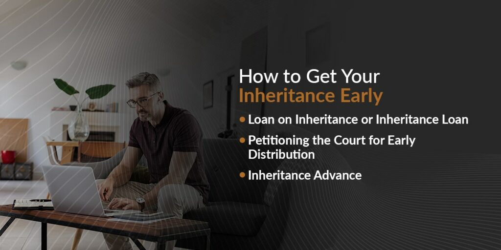 Ways to Get Your Inheritance Early | Inheritance Funding